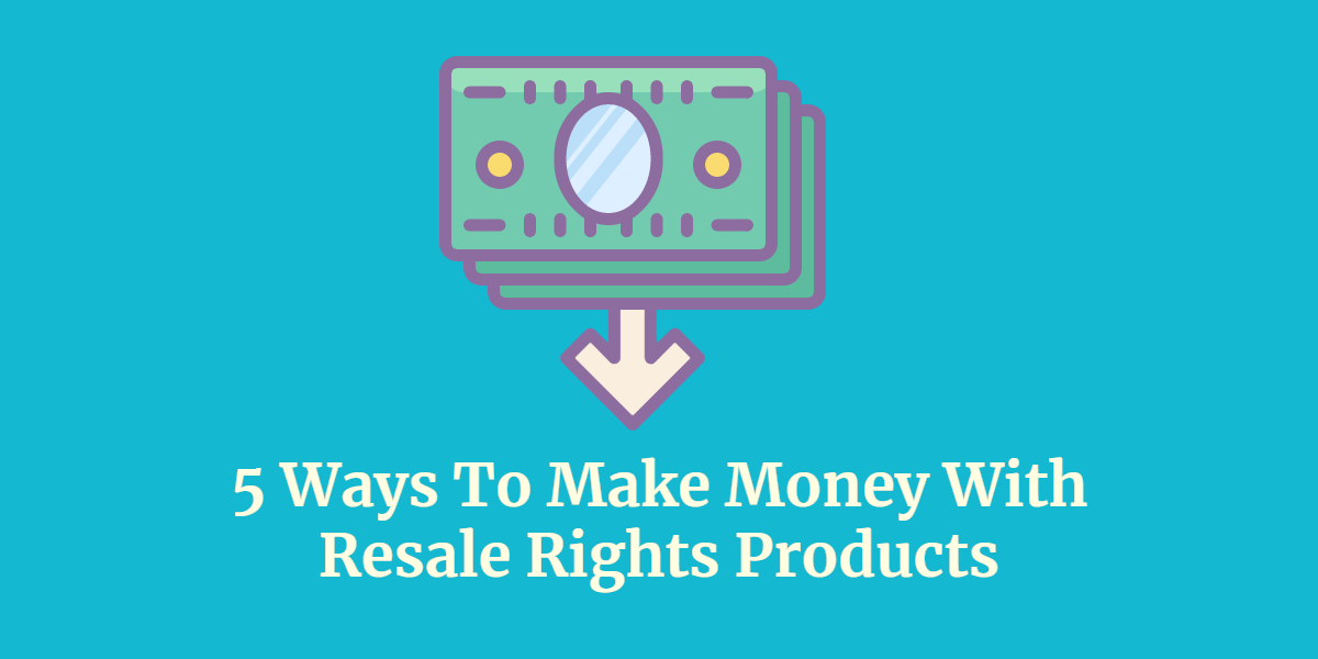 5 ways to make money with resale rights – BigResaleRights.com