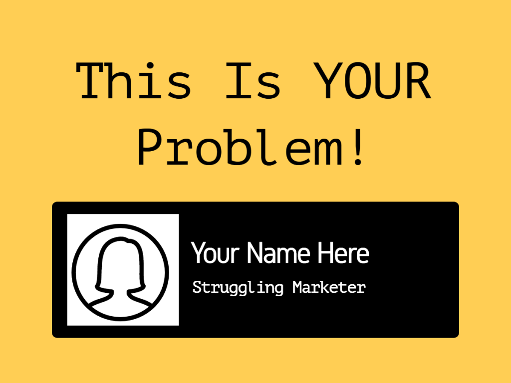 this is your problem – BigResaleRights.com